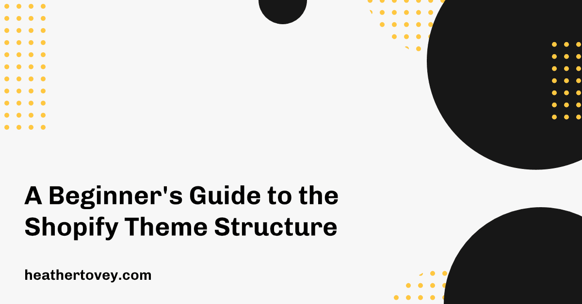 A Beginner's Guide to the Shopify Theme Structure - Heather Tovey