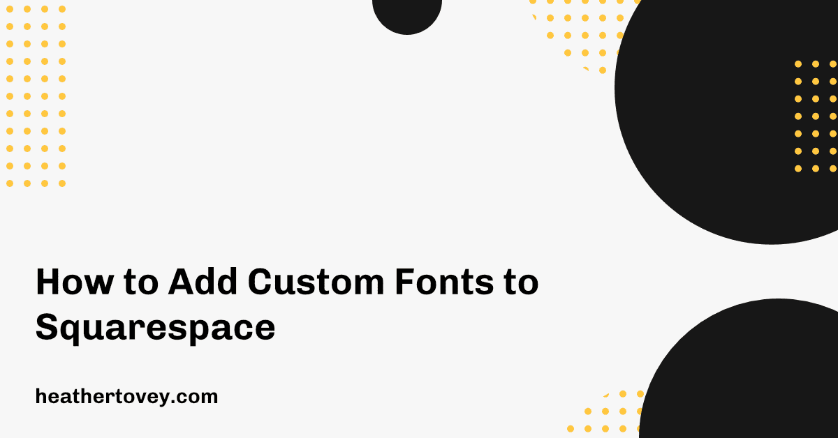 How to Add Custom Fonts to Squarespace - Heather Tovey